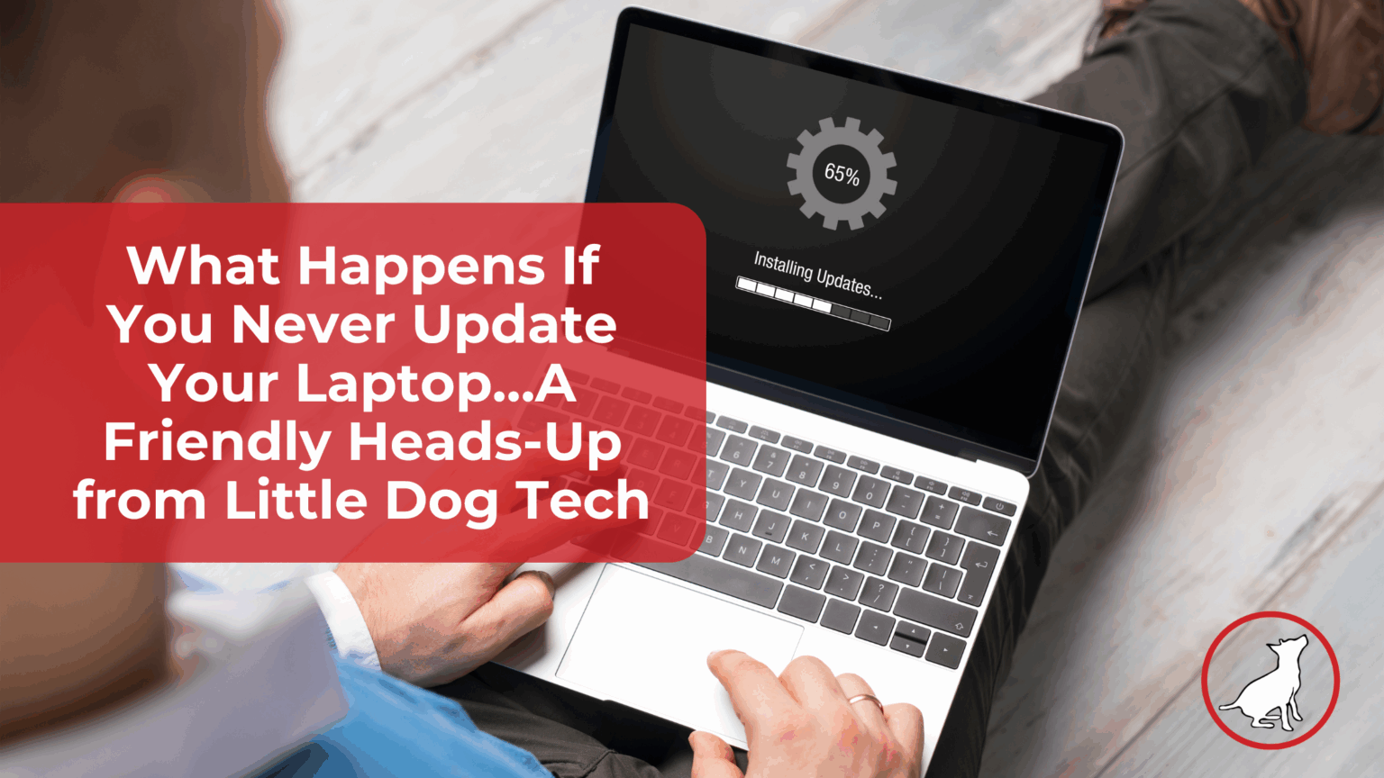 What Happens If You Skip Your Laptop Updates -Little Dog Tech