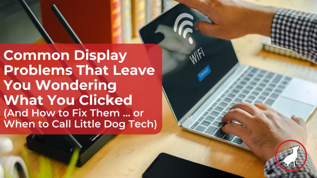 Common Display Problems That Leave You Wondering What You Clicked ...